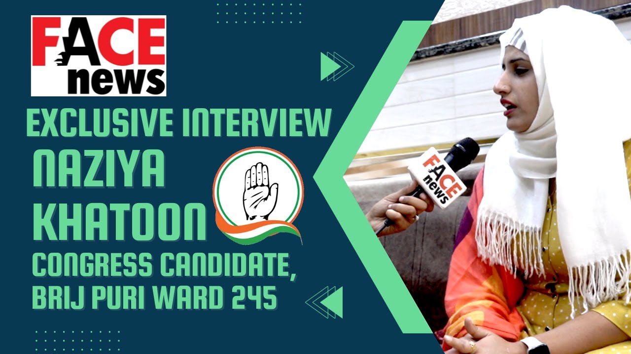 NAZIYA KHATOON | Exclusive Interview | Congress Candidate, Brijpuri ...