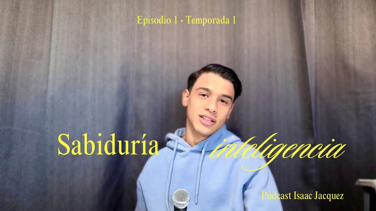 Isaac Jacquez: “Sabiduría e Inteligencia” | Podcast: T1:E1 - YouTube