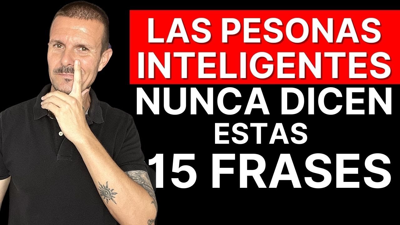 15 FRASES que las PERSONAS INTELIGENTES Nunca DICEN La Gente ...