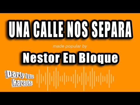 Nestor En Bloque - Una Calle Nos Separa (Versión Karaoke)