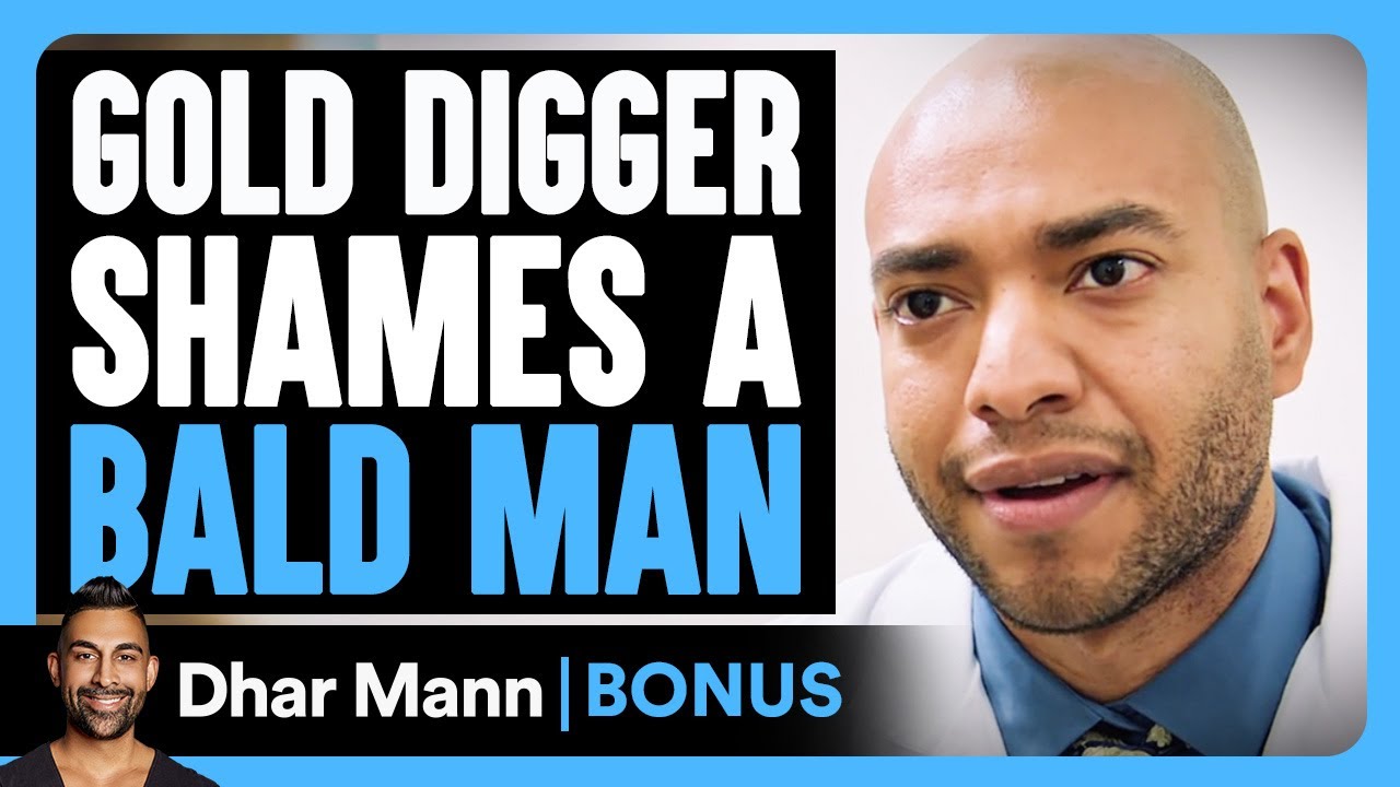 Gold Digger Shames A BALD MAN | Dhar Mann Bonus! - YouTube