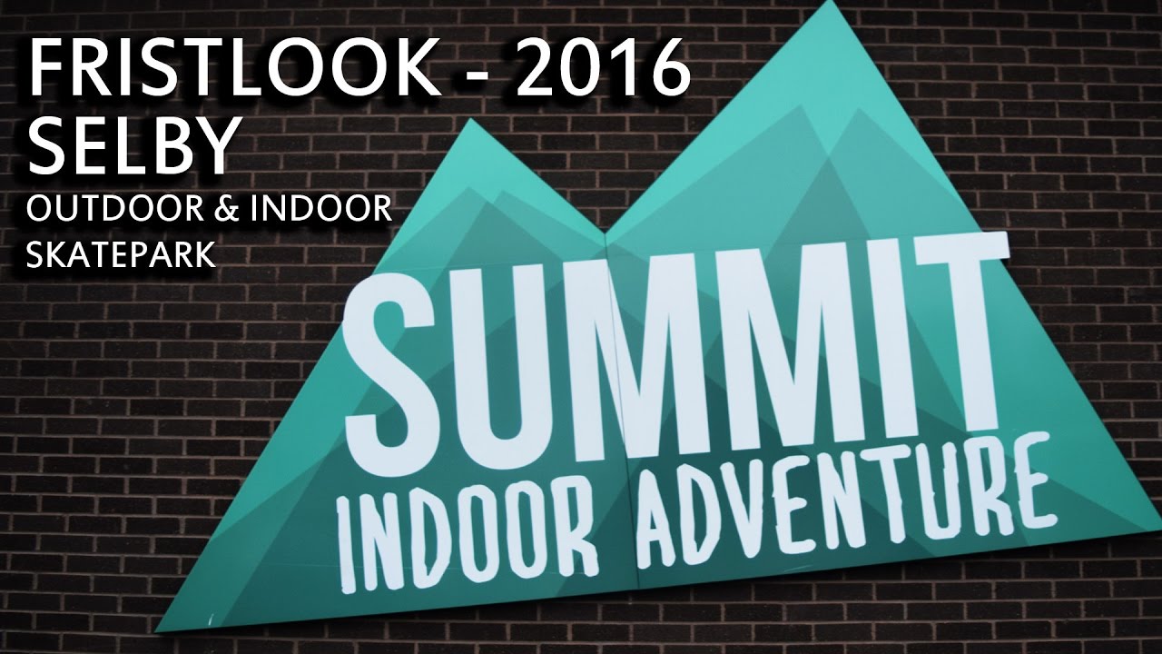 Selby - Summit Indoor Adventure - Outdoor & Indoor Skatepark ...