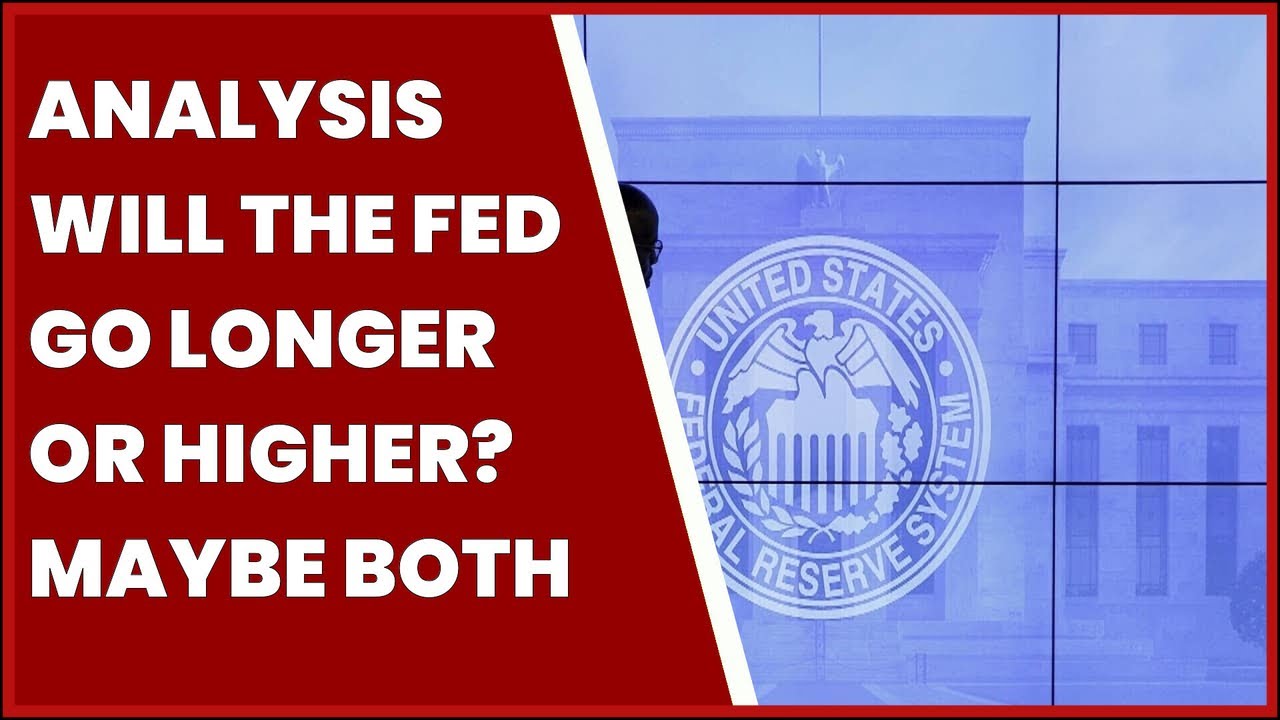 ANALYSIS WILL THE FED GO LONGER OR HIGHER? MAYBE BOTH - YouTube