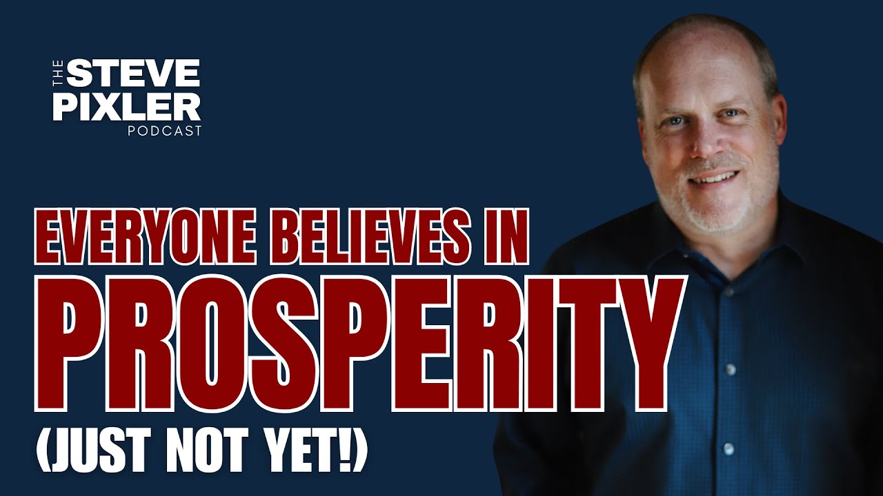 Everyone Believes In Prosperity (Just Not Yet!) | Steve Pixler - YouTube