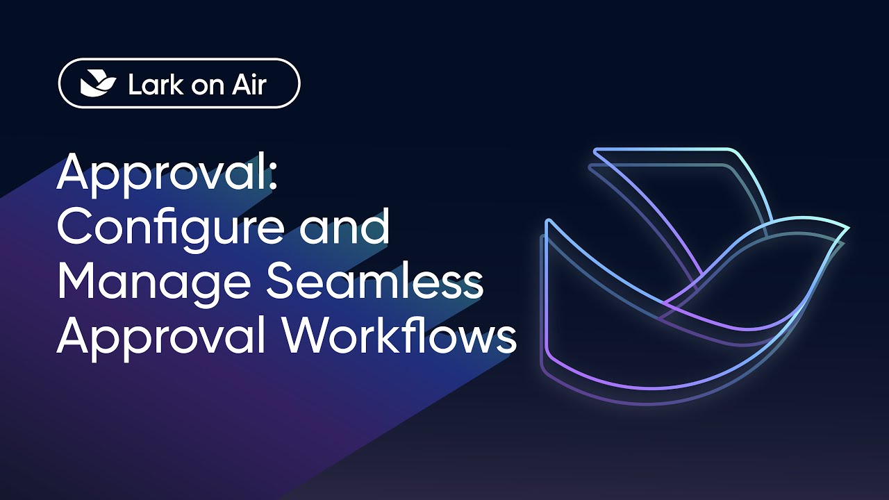 Lark on Air | Approval: Configure and Manage Seamless Approval Workflows - YouTube