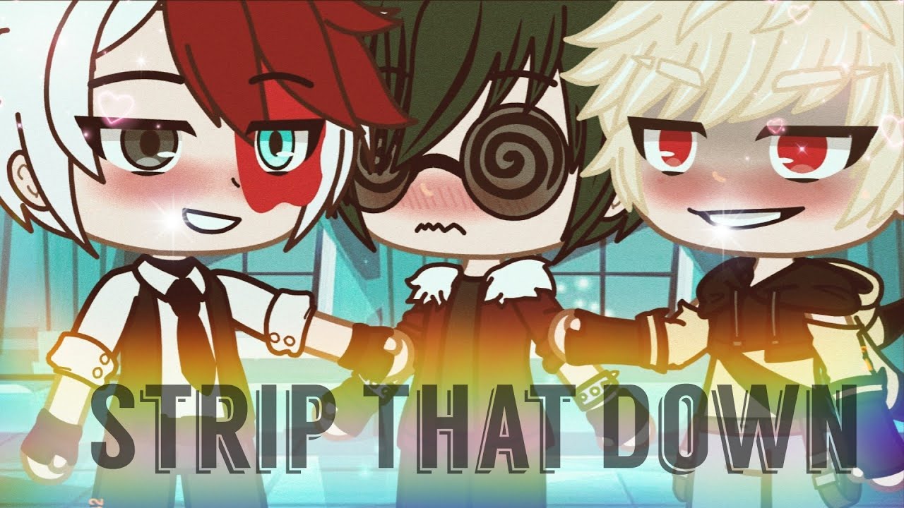 Strip that Down || TodoDekuBaku || Mha / bnha || Glmv || +13 || Itz_yo_girl - YouTube