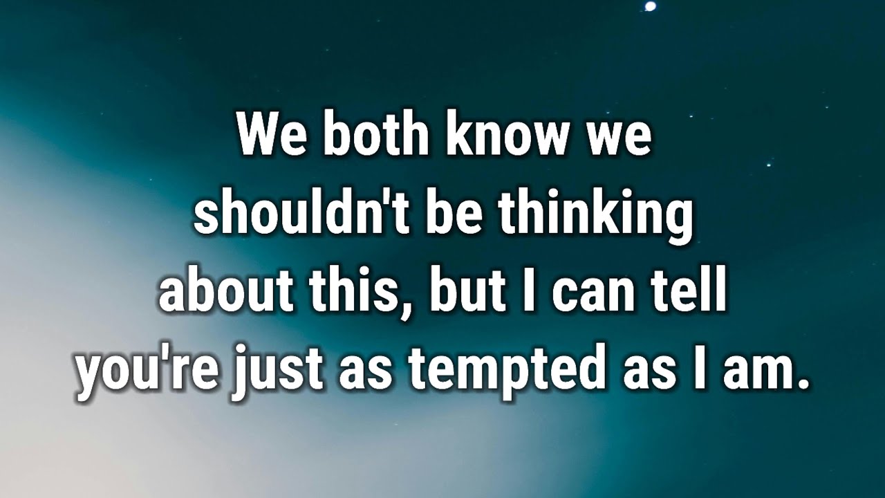💌 We both know we shouldn't be thinking about this, but I can tell you ...
