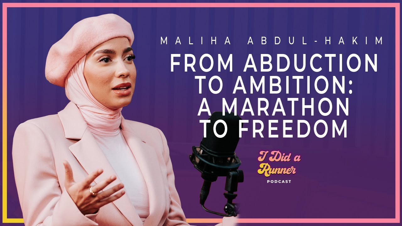 Maliha Abdul-Hakim: From Abduction to Ambition: A Marathon to Freedom | I Did A Runner Podcast ...