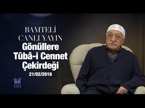 Bamteli | Gönüllere Tûbâ-i Cennet Çekirdeği (Canlı Yayın) | M. Fethullah Gülen | (2016/02/21)