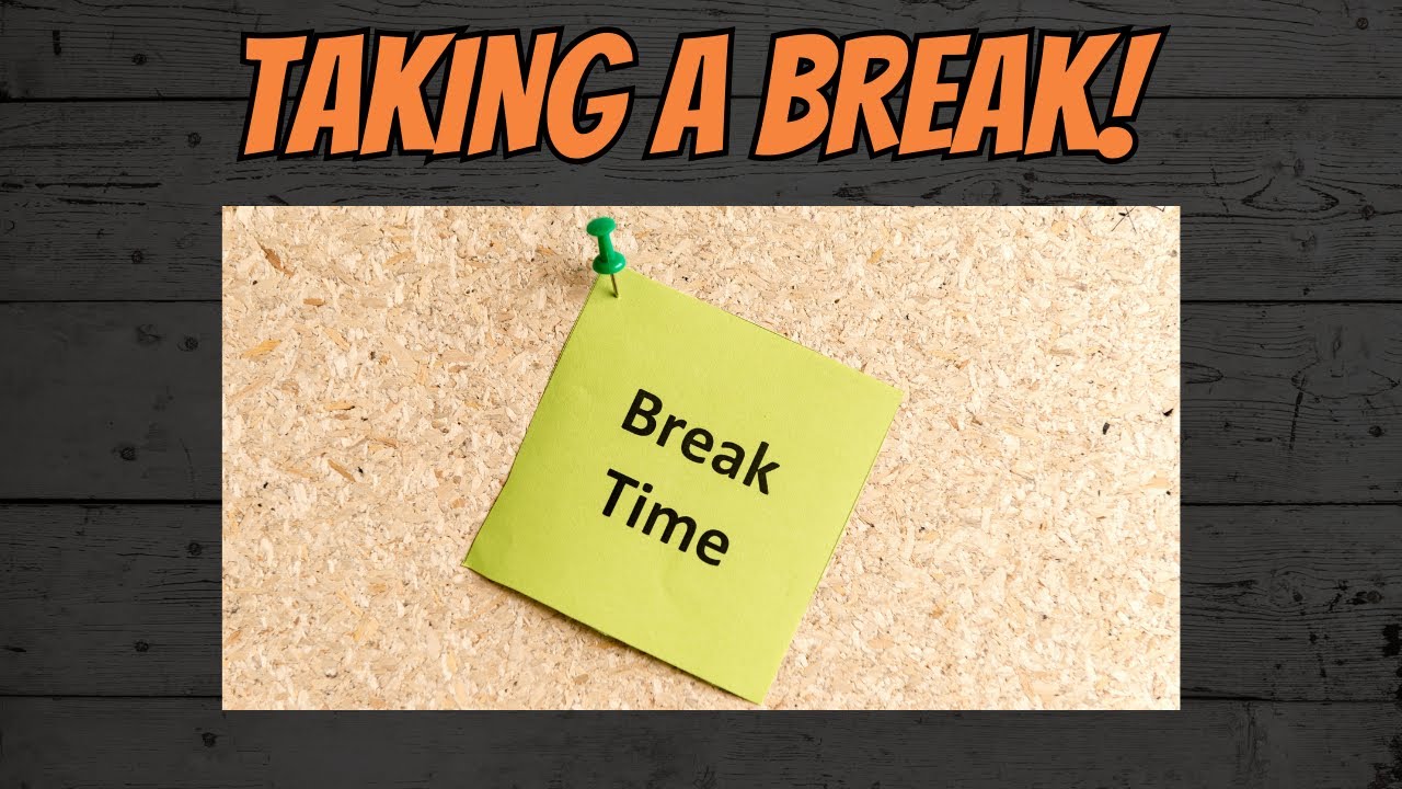Break Time! | Yes, We are Taking A Break - YouTube