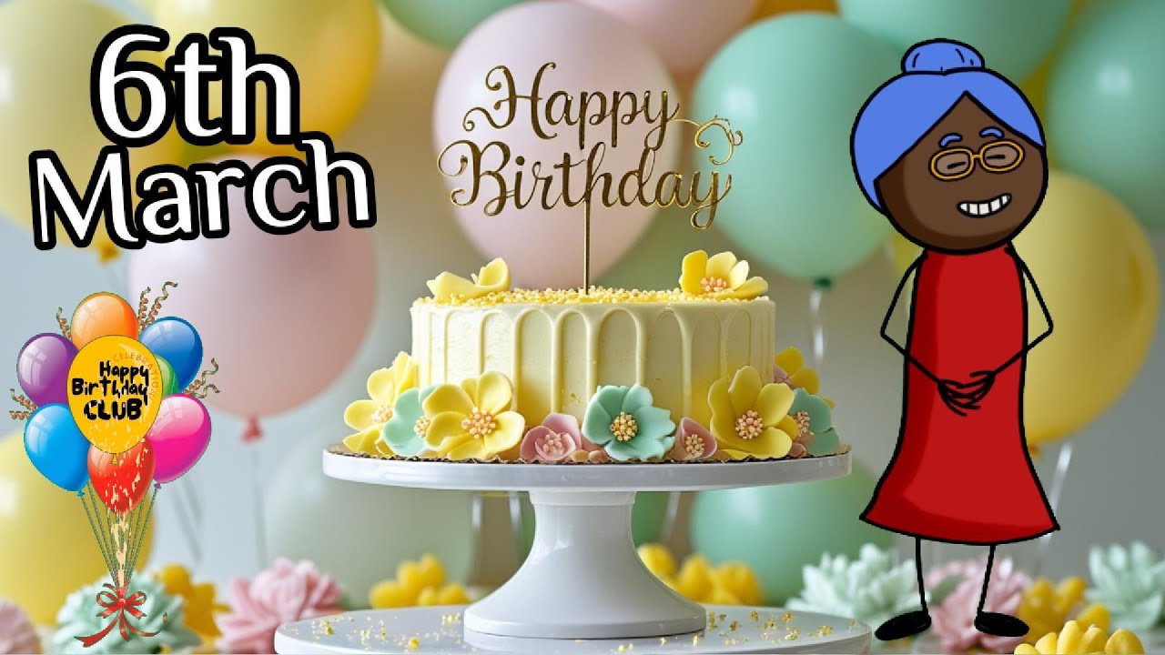 March 6th Happy Birthday Song - YouTube