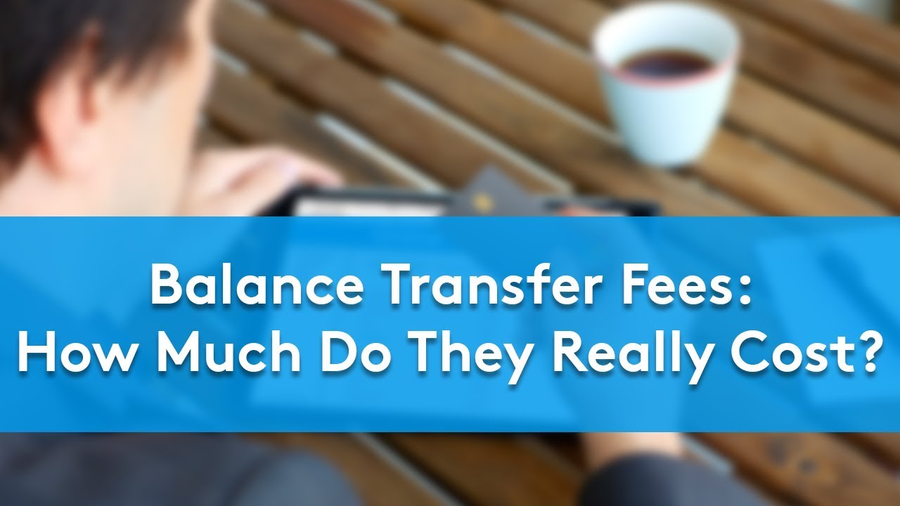 Balance Transfer Fees: How Much Do They Really Cost - YouTube