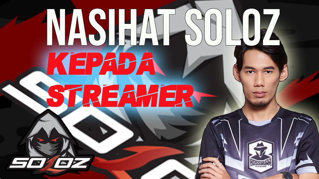 nasihat SOLOZ kepada streamer - YouTube