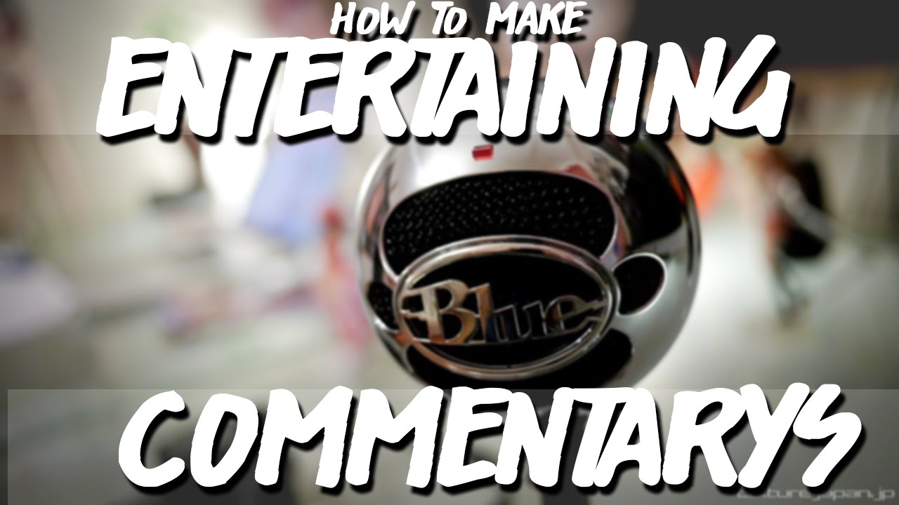 How To Make A Entertaining Commentary Tips And Tricks - YouTube