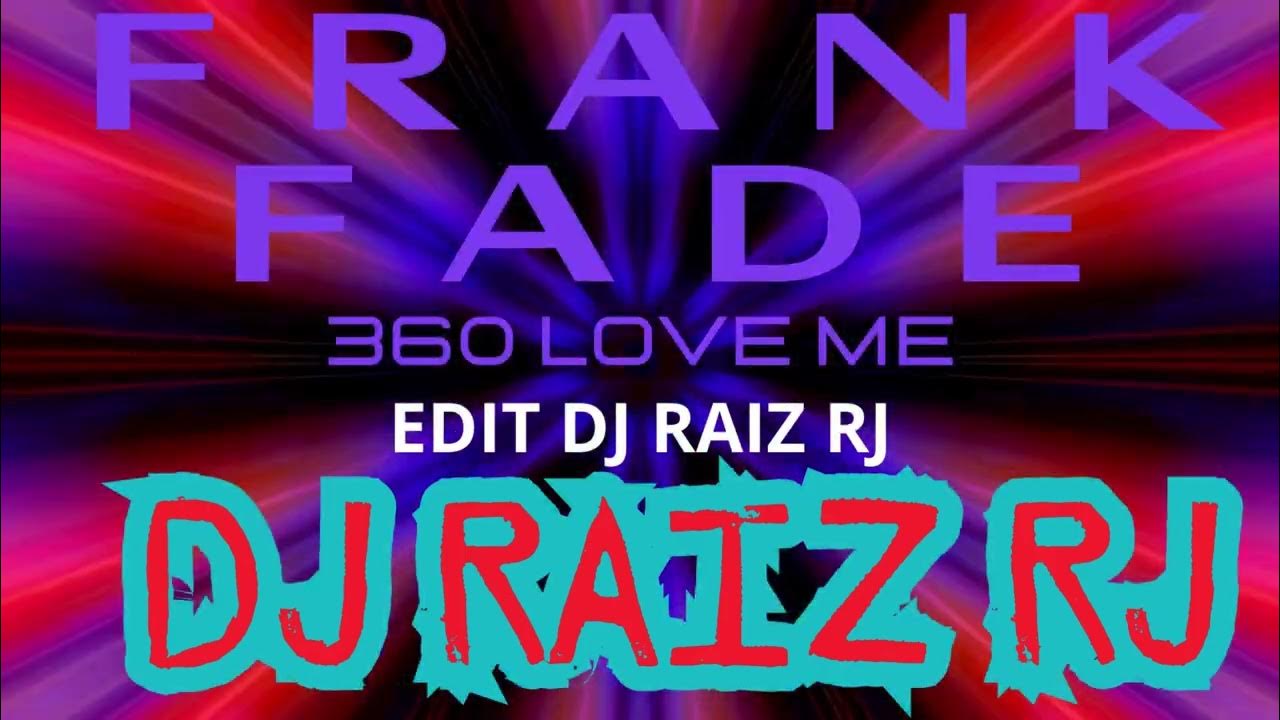Franky Fade - 360 Love Me(EDIT DJ RAIZ RJ) - YouTube