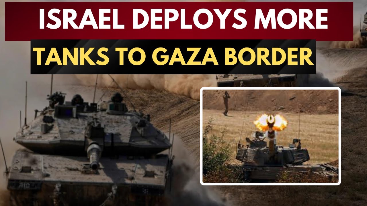 Israel War Coverage Live : Israel Deploys More Tank Near Gaza Border ...
