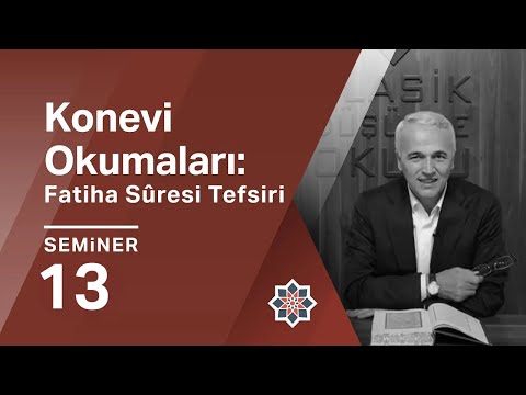 Ekrem Demirli, Konevî Okumaları: Fatiha Sûresi Tefsiri, 13. Seminer