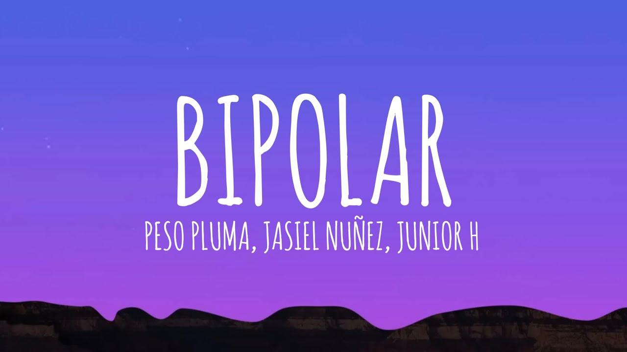 Peso Pluma, Jasiel Nuñez, Junior H - BIPOLAR (Letra/Lyrics) - YouTube