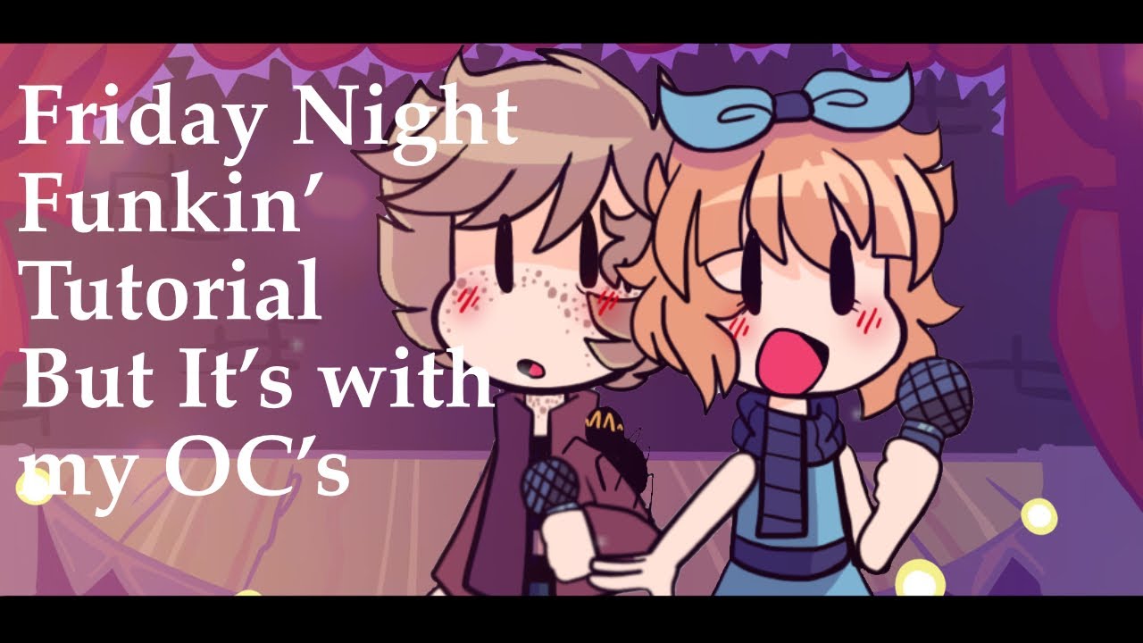 Friday Night Funkin’ Tutorial But It’s With My OC’s (FNF Fan-Made ...