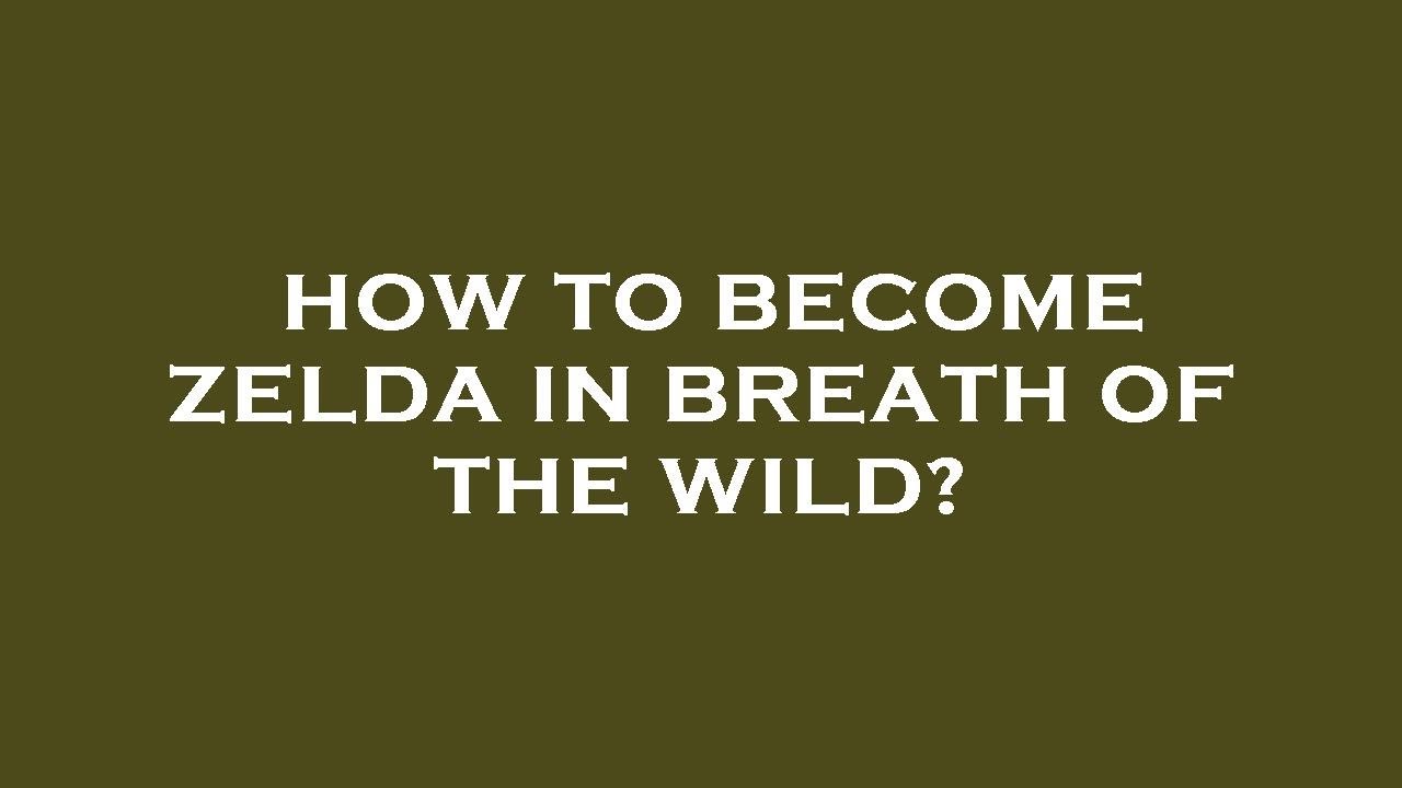 How to become zelda in breath of the wild? - YouTube
