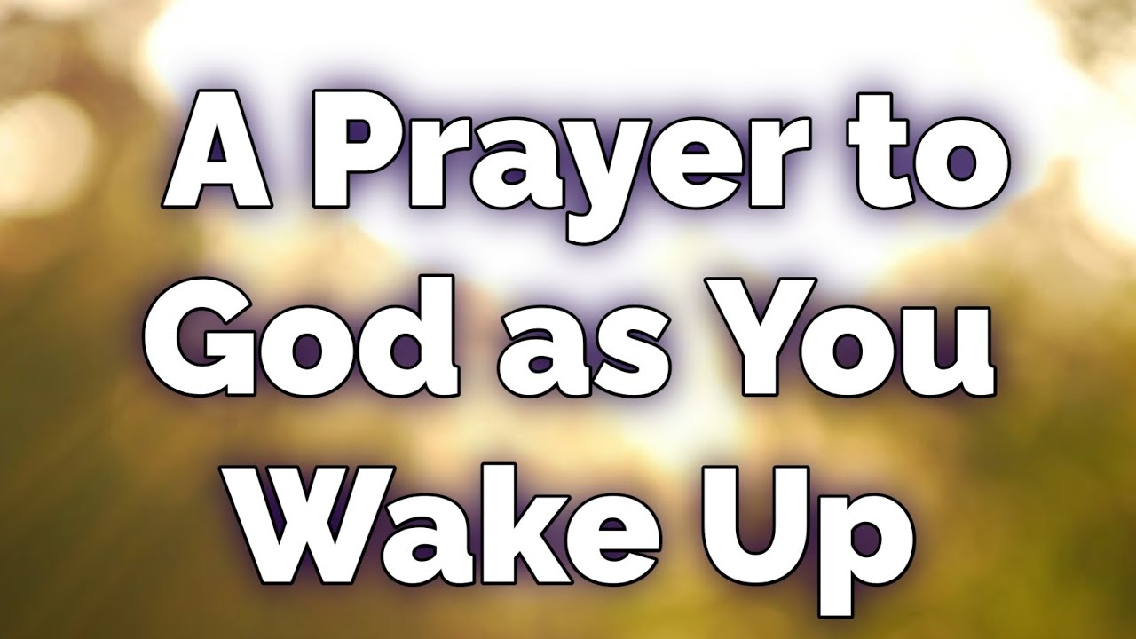 A Prayer to God as You Wake Up | Morning Prayer - YouTube