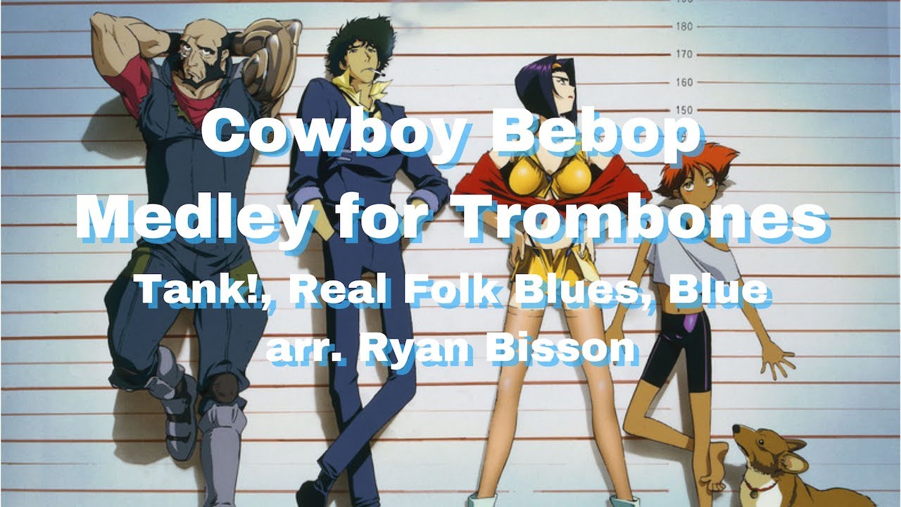 Cowboy Bebop Trombone Medley (Tank!, Real Folk Blues, Blue) - YouTube