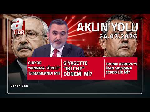 CHP'li belediye başkanları ne yapacak? - Aklın Yolu - 24.07.2026 | A Haber