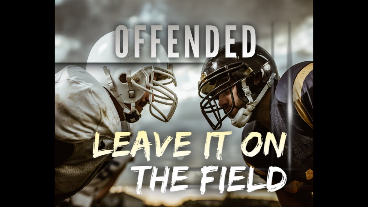 Offended, Leave It On the Field - YouTube