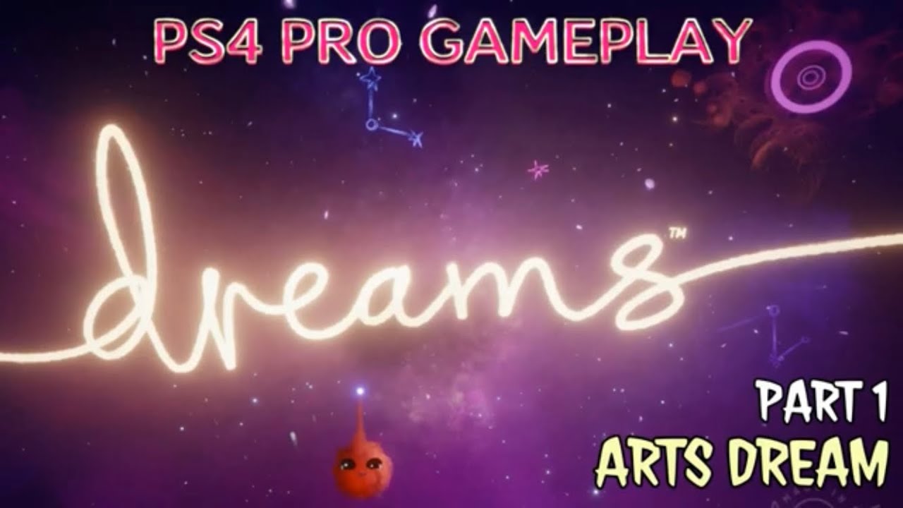 DREAMS - PS4 PRO GAMEPLAY - PART 1 - OPENING AND ART’S DREAM - YouTube