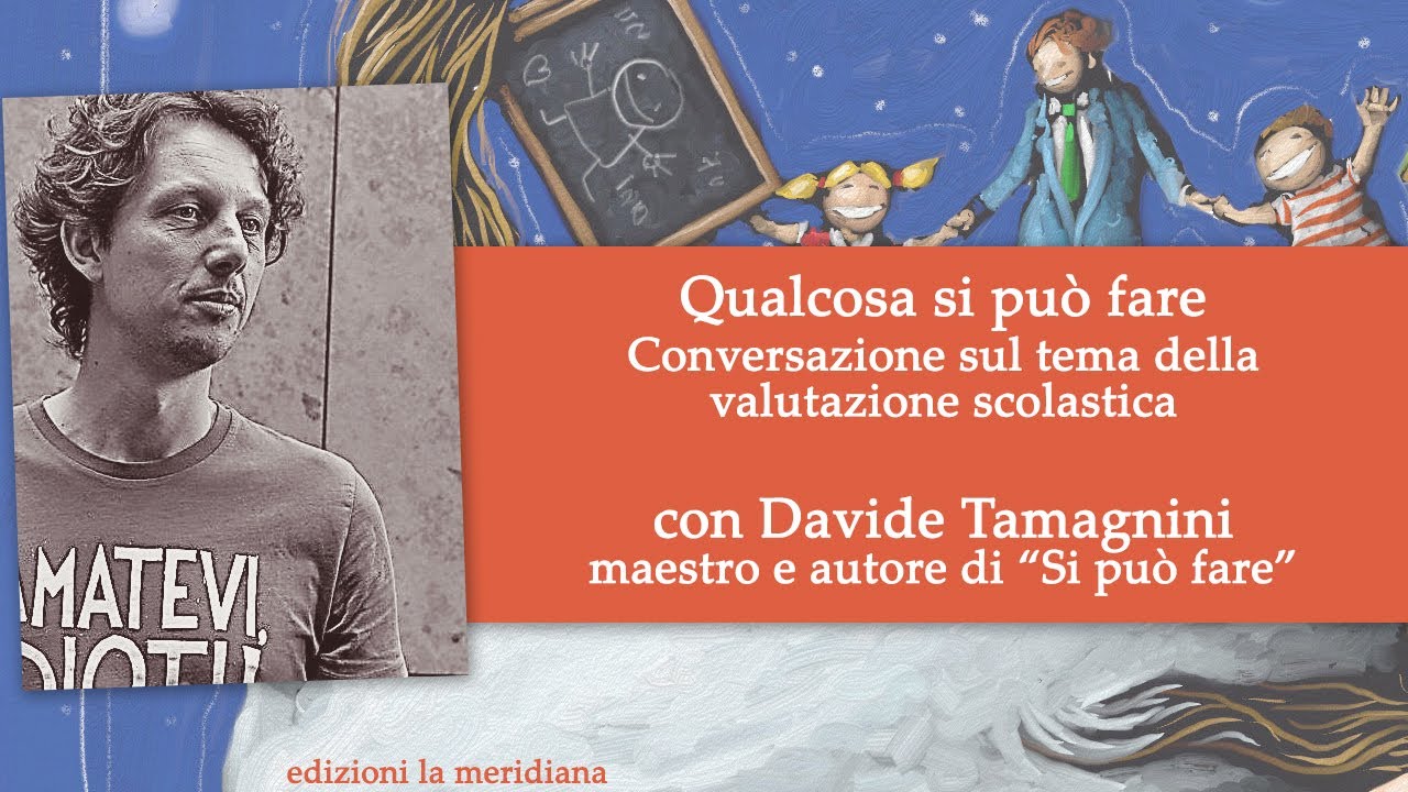 Qualcosa si può fare. Conversazione sulla valutazione scolastica con il maestro Davide Tamagnini ...