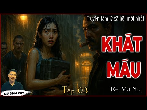 Truyện tâm lý xã hội KHÁT MÁU – Tập 3 | Bí mật gia tộc, tình yêu ngược tâm và vòng xoáy giang hồ