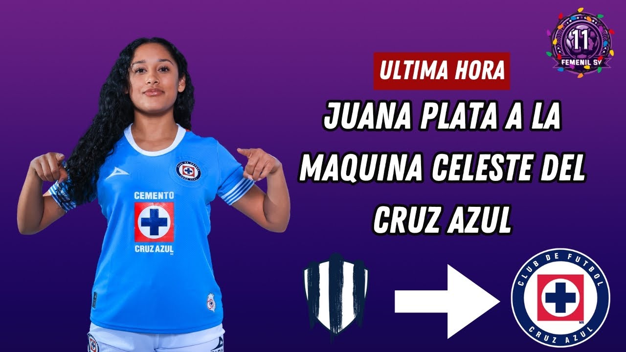 ULTIMA HORA | JUANA PLATA AL CRUZ AZUL - LEGIONARIAS SV - YouTube