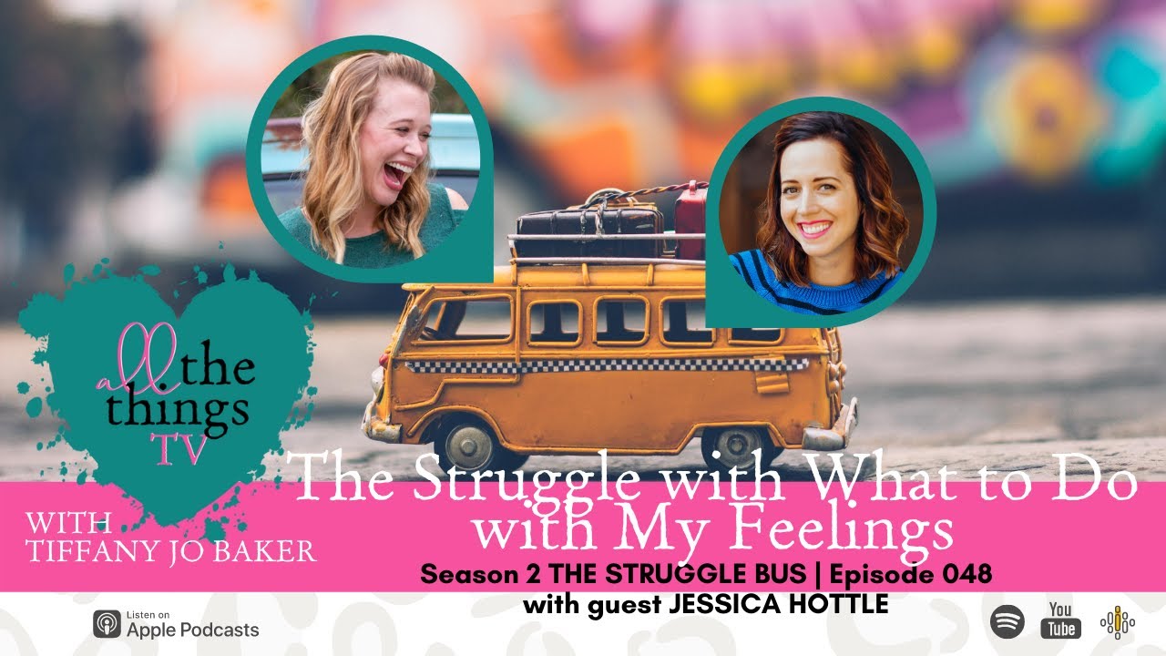 048 The Struggle with What to Do with My Feelings with Jessica Hottle ...
