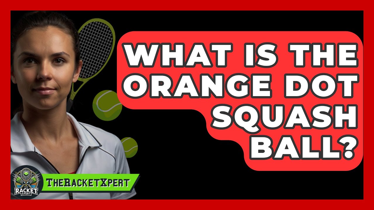 What Is The Orange Dot Squash Ball? - The Racket Xpert - YouTube