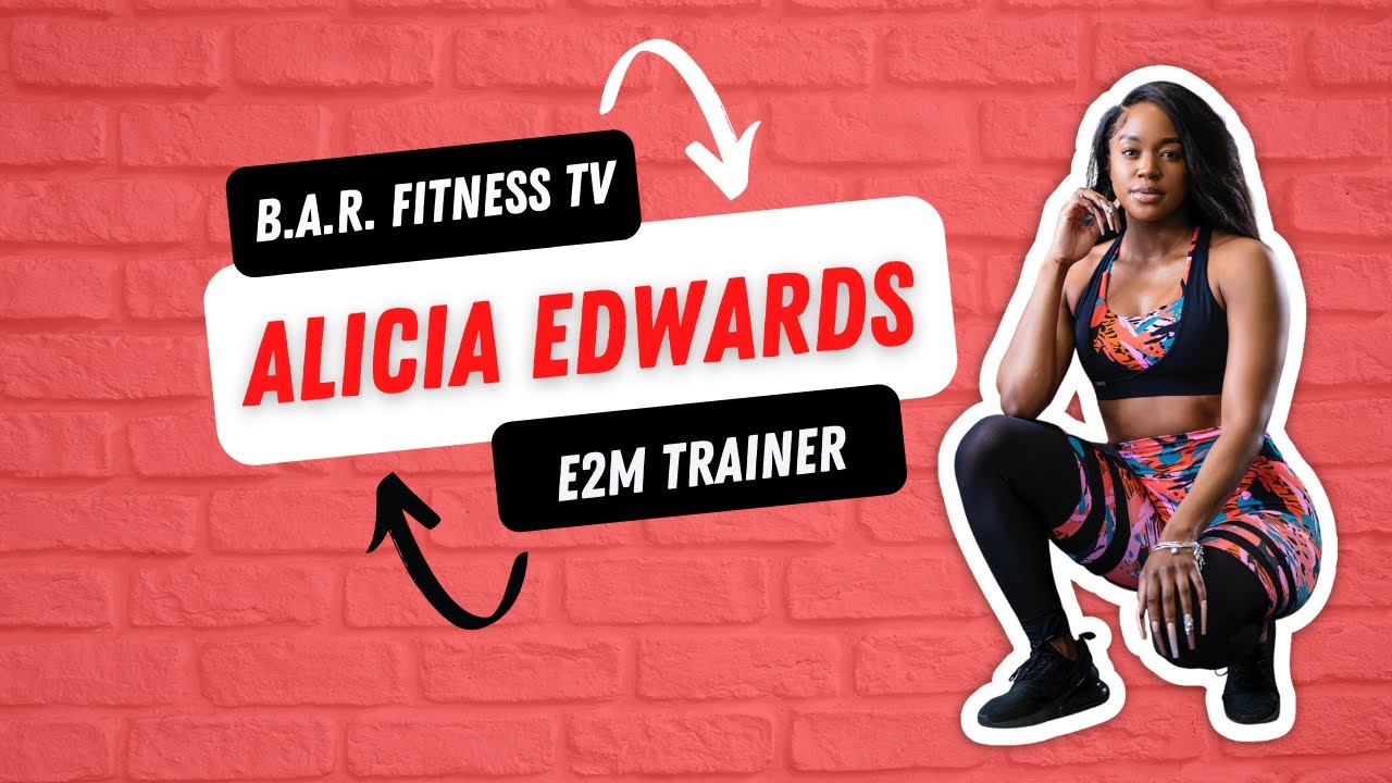 B.A.R. Fitness TV - E2M Trainer - Alicia Edwards - YouTube