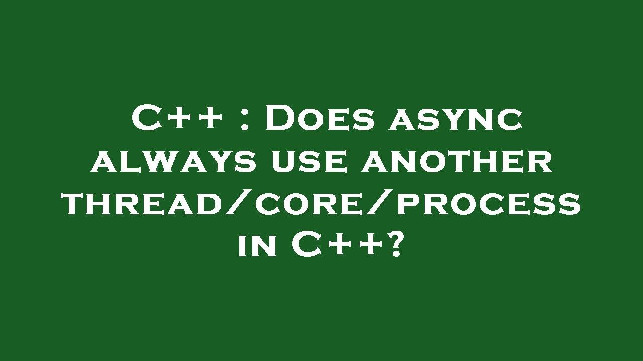 C Does Async Always Use Another Threadcoreprocess In C Youtube