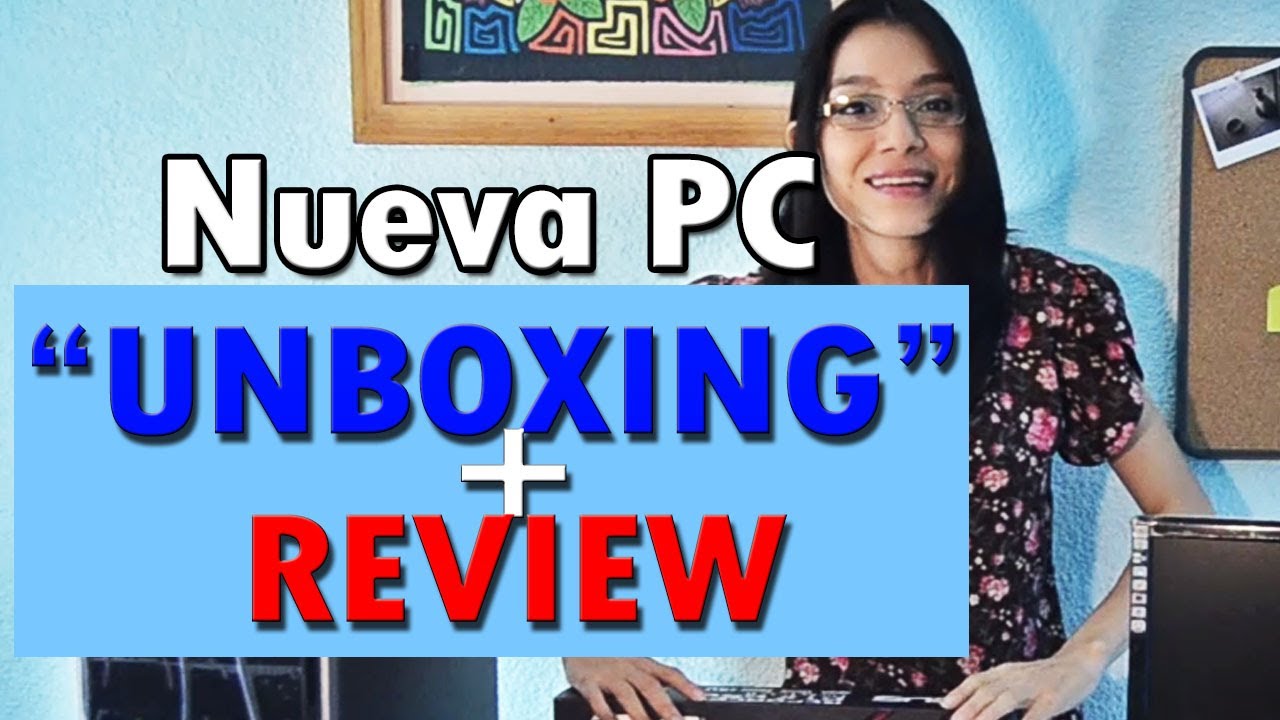 ¡Mi nueva PC! ("Unboxing" + Review de MiPC.com.mx) | Estrenando y ...