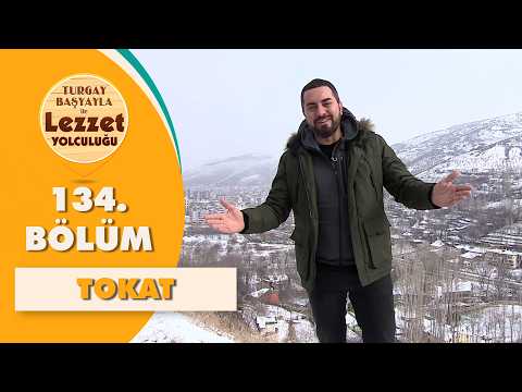 Turgay Başyayla ile Lezzet Yolculuğu 134. Bölüm | Tokat