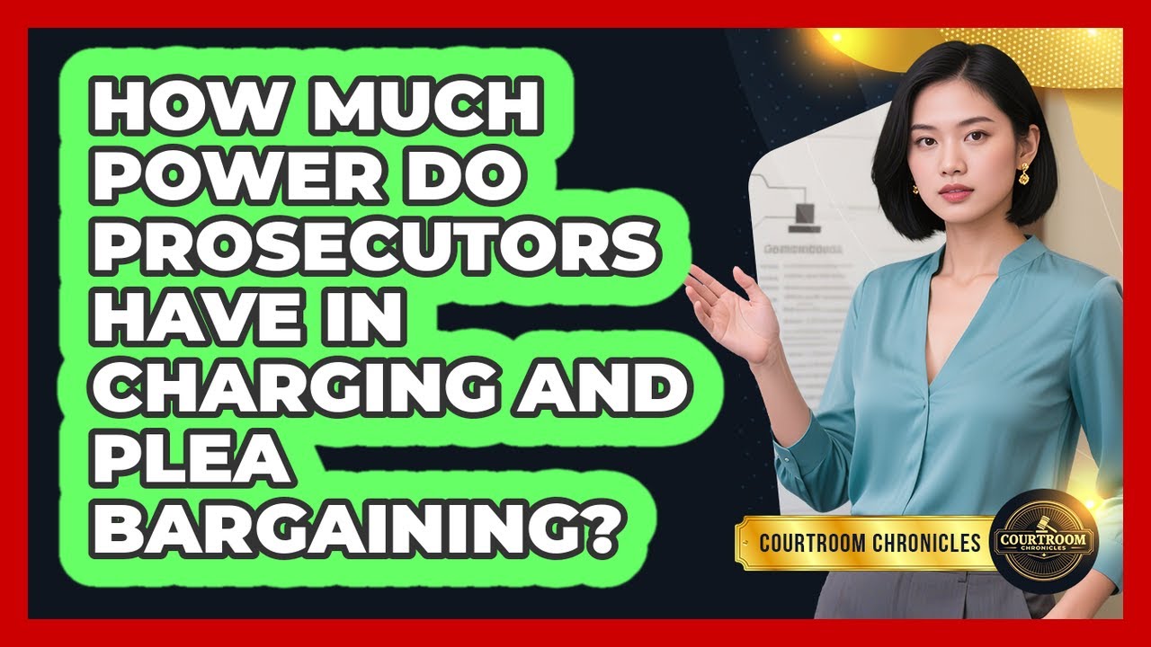 How Much Power Do Prosecutors Have In Charging And Plea Bargaining ...