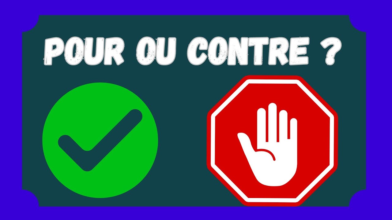 Pour ou Contre ? Dis ce que tu penses sur ces sujets qui font débats ...