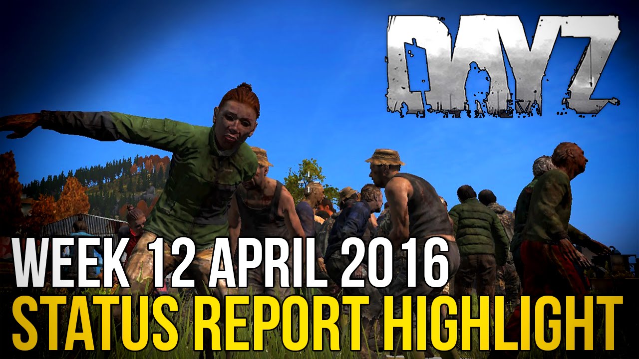 #DayZ ~ Status Report Highlight 12 April 2016 ~ .60 Blocker Update, New ...