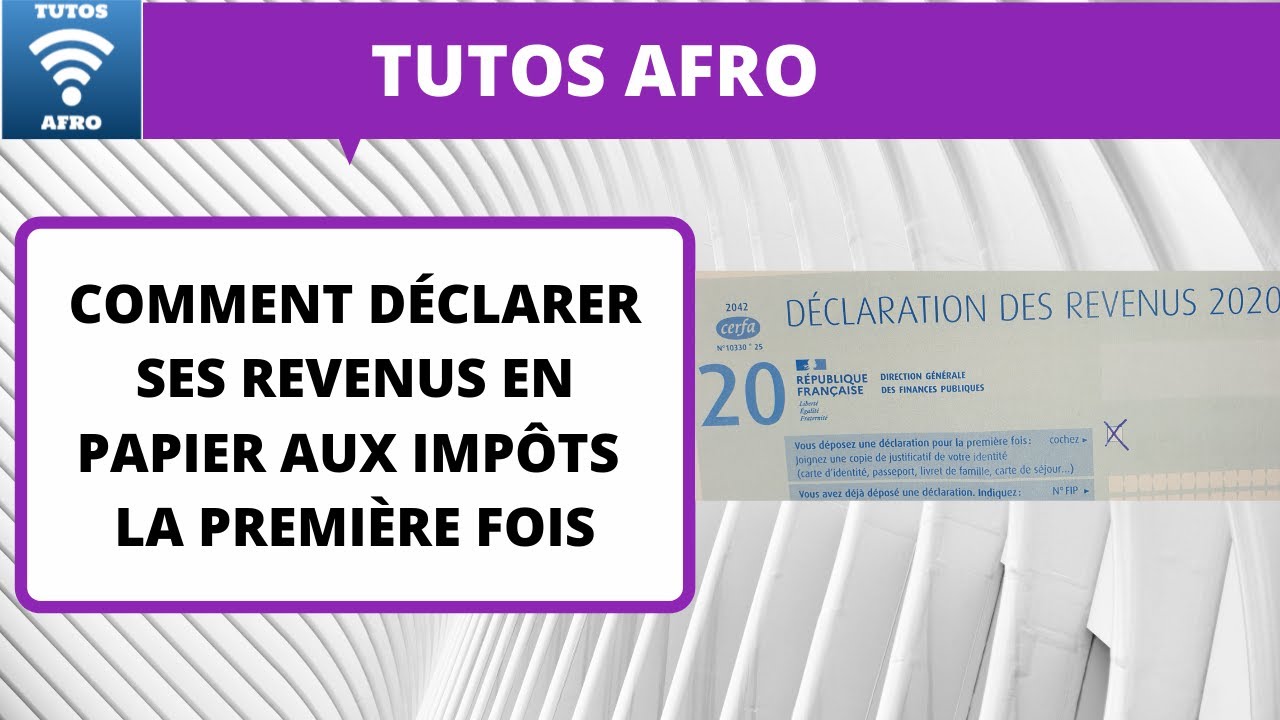 COMMENT DECLARER SES REVENUS EN PAPIER POUR LA PREMIERE FOIS? - YouTube