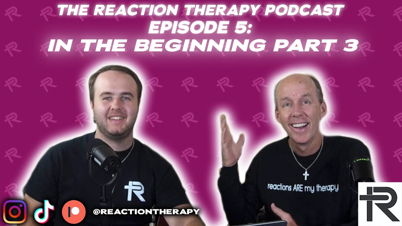 In The Beginning Part 3 | The Reaction Therapy Podcast #5 - YouTube