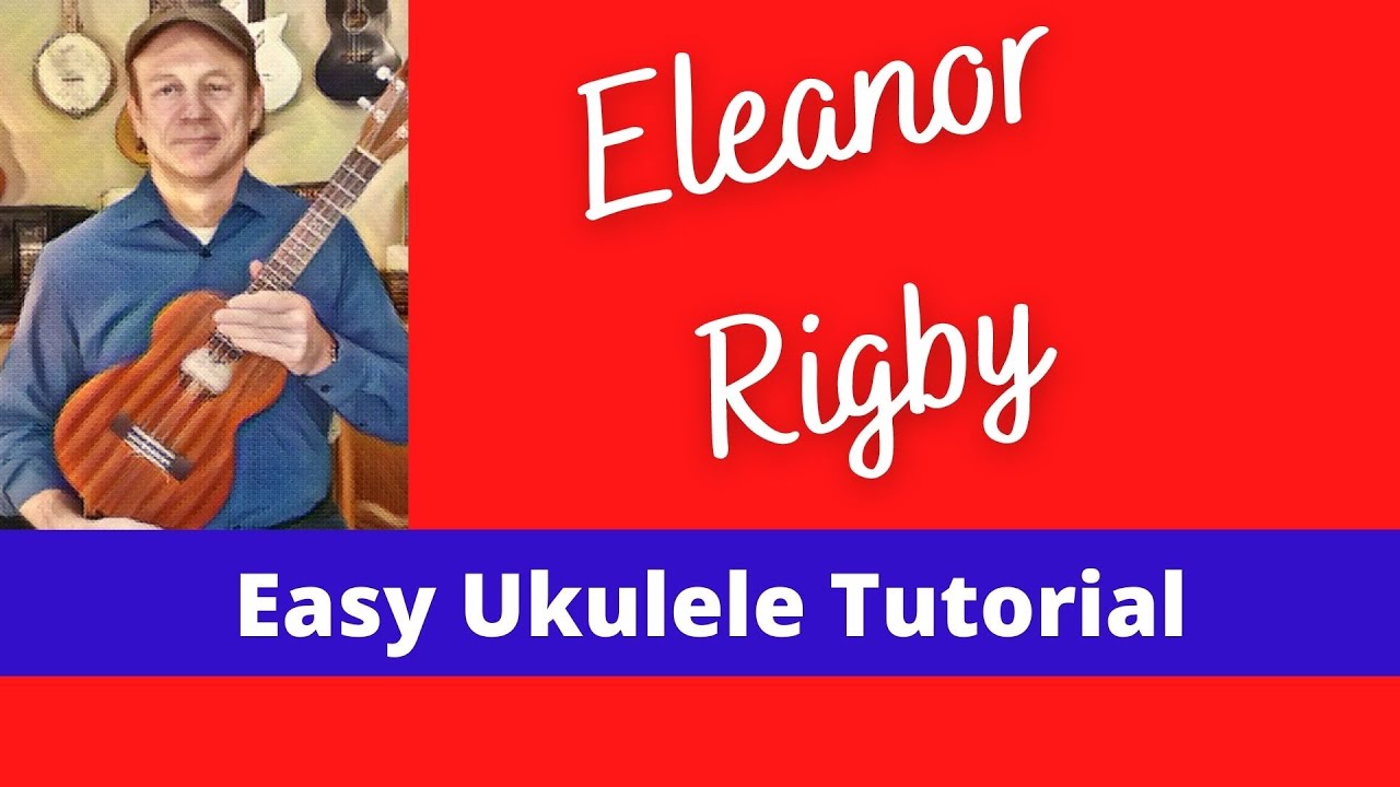 Eleanor Rigby - Easy Beatles Ukulele Tutorial - YouTube
