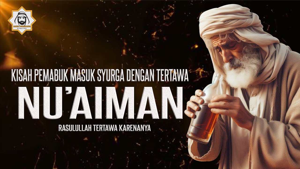 Kisah Sahabat Nabi Pemabuk yang masuk Syurga dengan tertawa I Nu'aiman ...