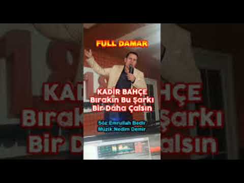 bırak bu şarkı bir daha çalsın  kadir bahçe sarkısı