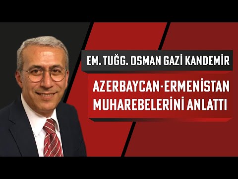 Em. Tuğg. Osman Gazi Kandemir, Azerbaycan-Ermenistan muharebelerini anlattı