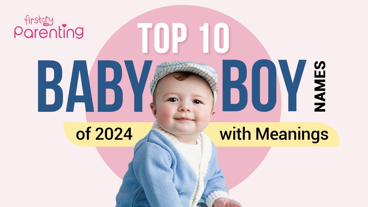 Top 10 Baby Boy Names of 2024 | Latest Boy Names | Modern Boy Names ...