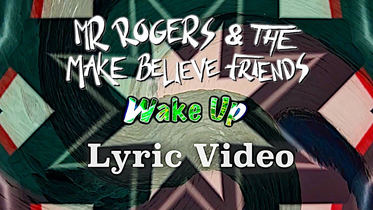 Wake Up - Mr Rogers & The Make Believe Friends (Official Lyric Video ...