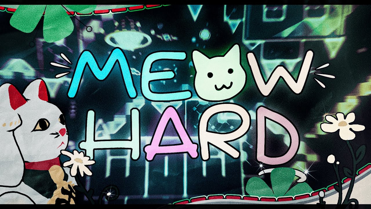 [VERIFIED] "Meow Hard" 100% by meowdead & more (2.2) | Geometry Dash ...